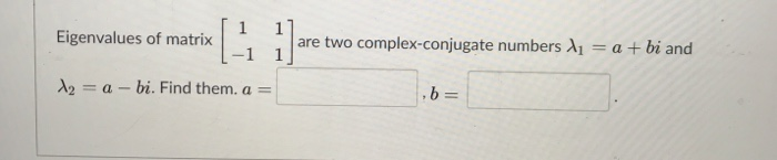 Solved Eigenvalues of matrix are two complex-conjugate | Chegg.com