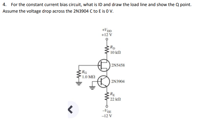 Solved 4. For the constant current bias circuit, what is ID | Chegg.com