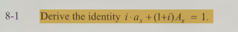Solved 8-1 ﻿Derive the identity i*ax+(1+i)Ax=1. | Chegg.com