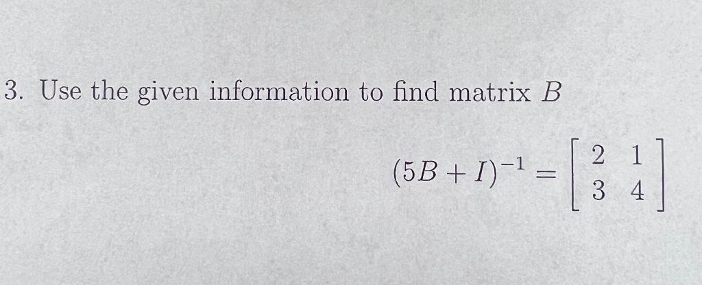 Solved 3. Use the given information to find matrix B | Chegg.com