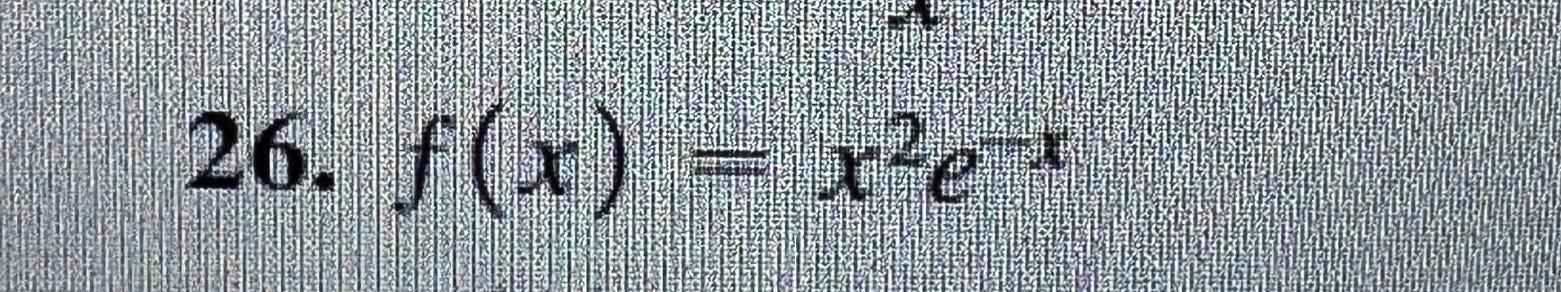 Solved 26. f(x)=x2e−x | Chegg.com