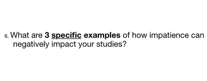 Solved 6. What are 3 specific examples of how impatience can | Chegg.com