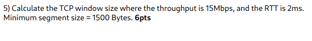 Solved 5) Calculate the TCP window size where the throughput | Chegg.com