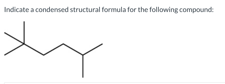 Indicate a condensed structural formula for the | Chegg.com