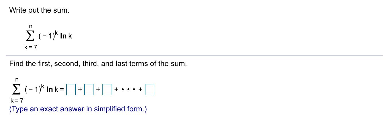 Solved Write out the sum. n (-1)k Ink k= 7 Find the first, | Chegg.com