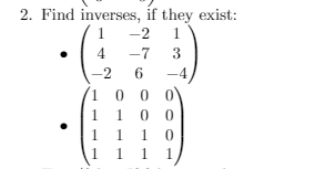 Solved 2. Find inverses, if they exist: -2 1 4 -7 3 -2 6 0 0 | Chegg.com