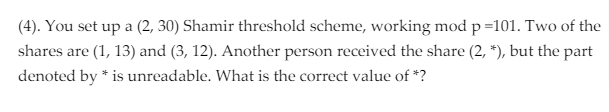 Solved (4). ﻿You set up a (2,30) ﻿Shamir threshold scheme, | Chegg.com