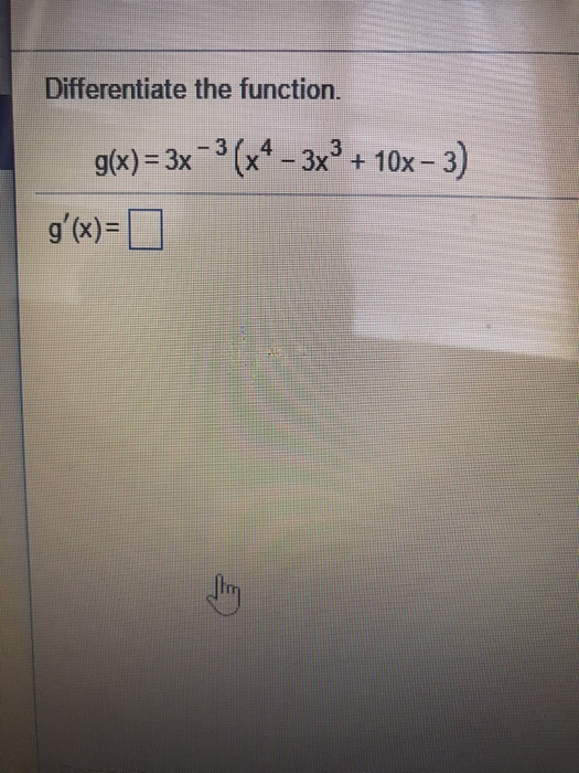 Solved Differentiate the function. g (x) = 3x^-3 (x^4 - | Chegg.com