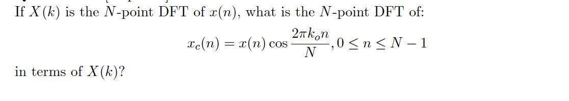 Solved If X(k) is the N-point DFT of x(n), what is the | Chegg.com