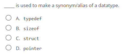 Solved is used to make a synonym/alias of a datatype. A. | Chegg.com