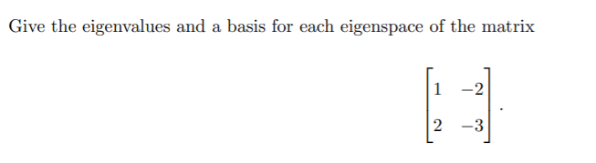 Solved Give the eigenvalues and a basis for each eigenspace | Chegg.com