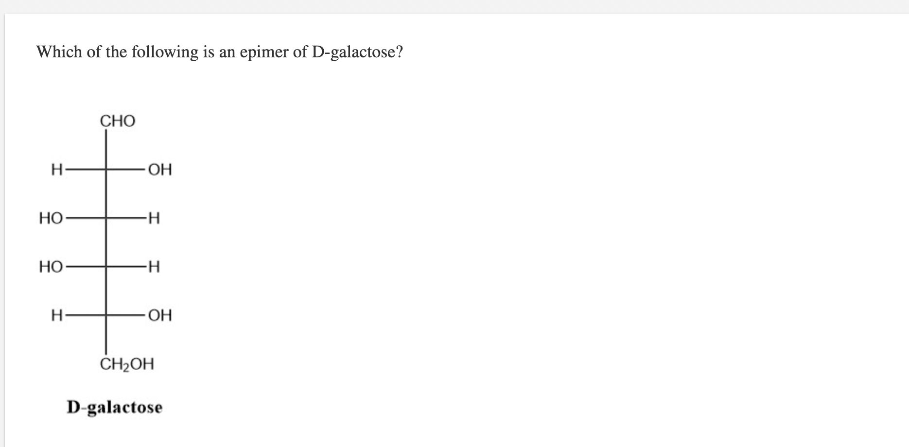 Solved Which of the following is an epimer of D-galactose? | Chegg.com