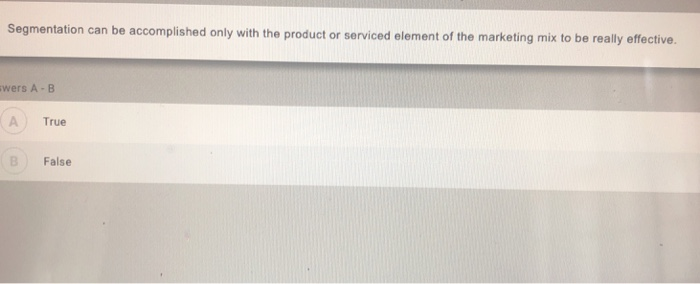 Solved Market segmentation can be accomplished with which | Chegg.com