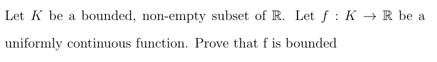 Solved Let K be a bounded, non-empty subset of R. Let f : | Chegg.com