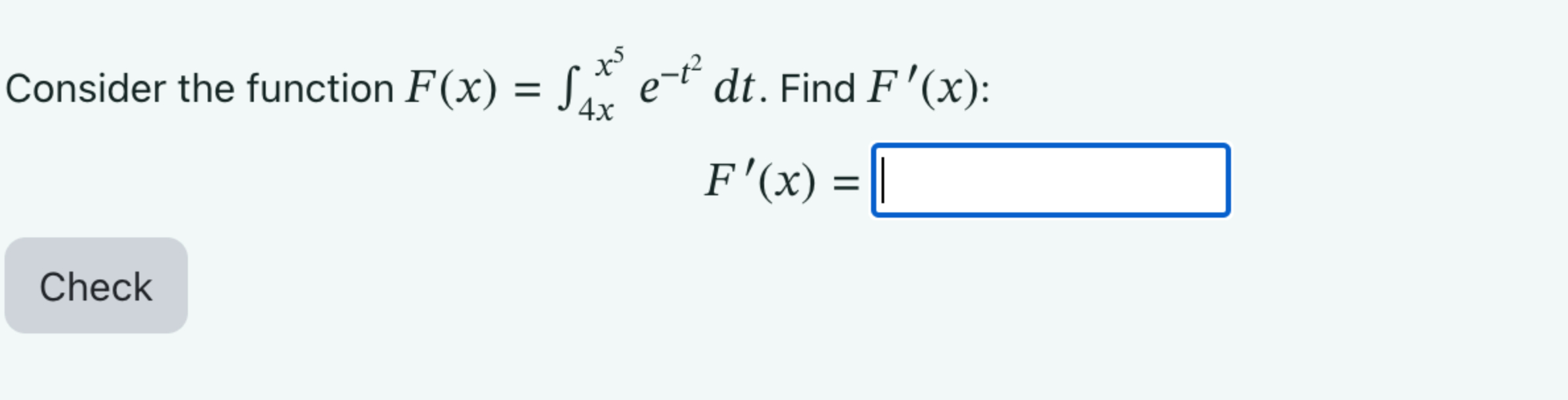 Solved Consider the function F(x)=∫4xx5e-t2dt. ﻿Find F'(x) | Chegg.com