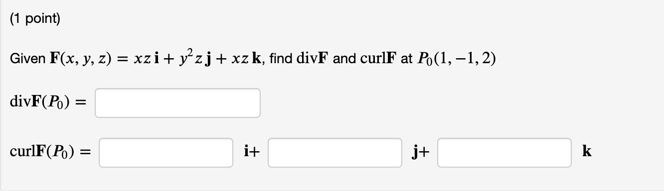 Solved Given F(x,y,z)=xzi+y2zj+xzk, find divF and curlF at | Chegg.com