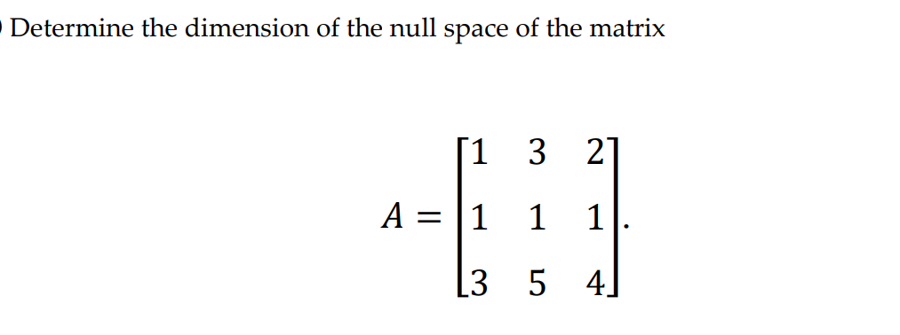 Solved Determine the dimension of the null space of the | Chegg.com