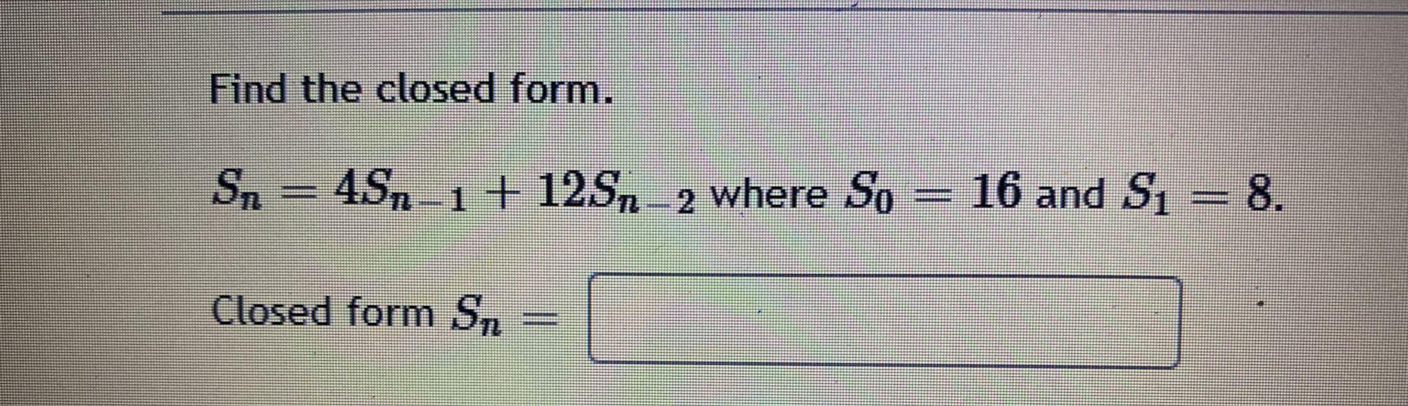 Solved Find the closed form. Sn = 45n-1 + 12S1-2 where So 16 | Chegg.com