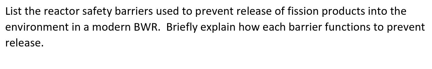 Solved List the reactor safety barriers used to prevent | Chegg.com
