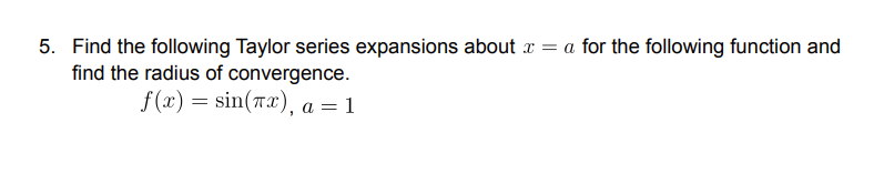 Solved 5. Find the following Taylor series expansions about | Chegg.com