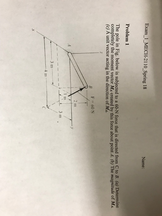 Solved Exam_1 MECH-2110 _Spring 18 Name: Problem 1 The pole | Chegg.com