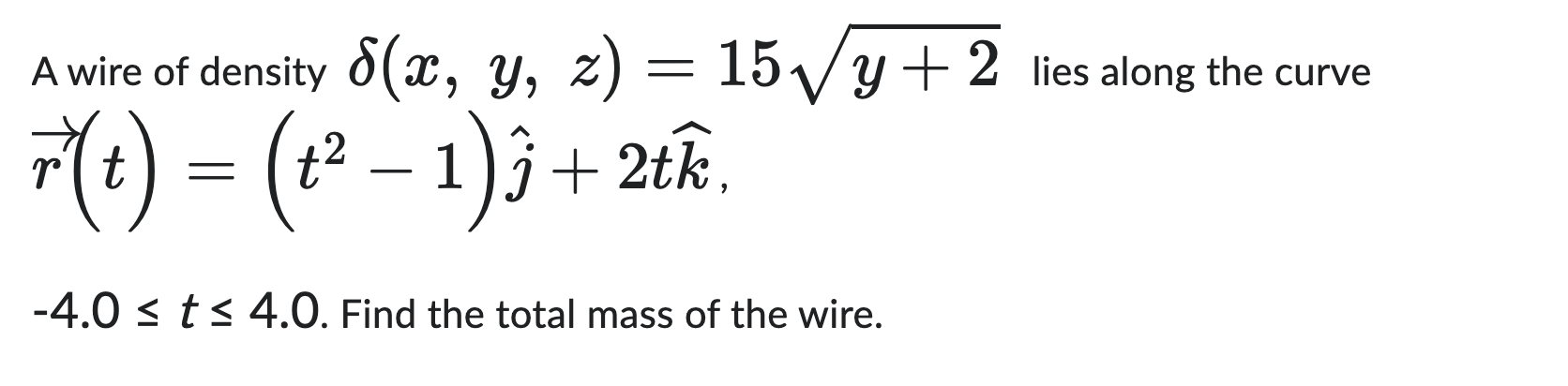 Solved A wire of density δ(x,y,z)=15y+2 lies along the curve | Chegg.com