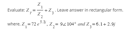 Solved Evaluate: ZT=Z2Z1+Z3. Leave answer in rectangular | Chegg.com