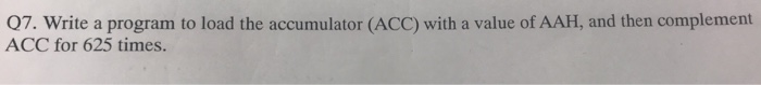 Solved 07. Write a program to load the accumulator (ACC) | Chegg.com