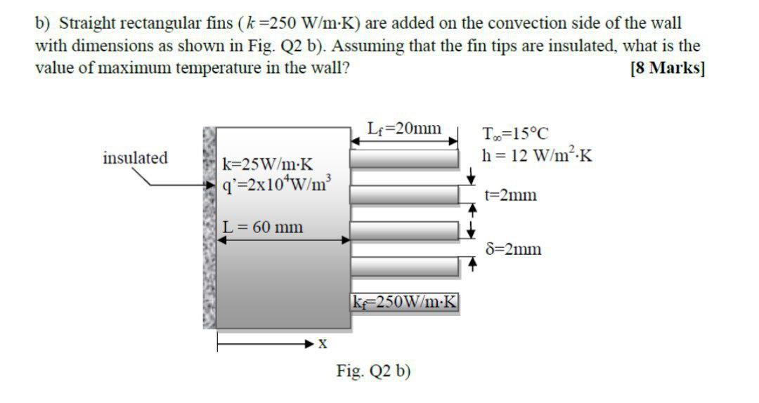 Solved b) Straight rectangular fins (k =250 W/m-K) are added | Chegg.com