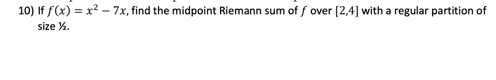 Solved 10) If f(x)=x2−7x, find the midpoint Riemann sum of f | Chegg.com