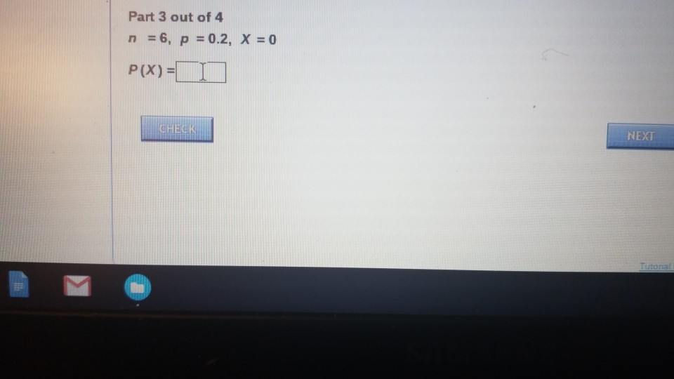 Solved Part 3 out of 4 n = 6, p = 0.2, X = 0 P(X)=CO CHECK | Chegg.com