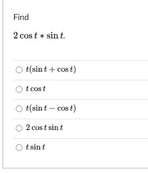 Solved Find 2 cost * sint. t(sint + cost) Otcost t(sint - | Chegg.com