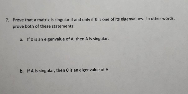 Solved Prove that a matrix is singular if and only if 0 is | Chegg.com