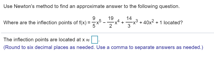 Solved Use Newton's method to find an approximate answer to | Chegg.com