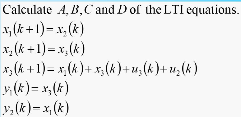 Solved Calculate A, B, C and D of the LTI equations. x; (k | Chegg.com
