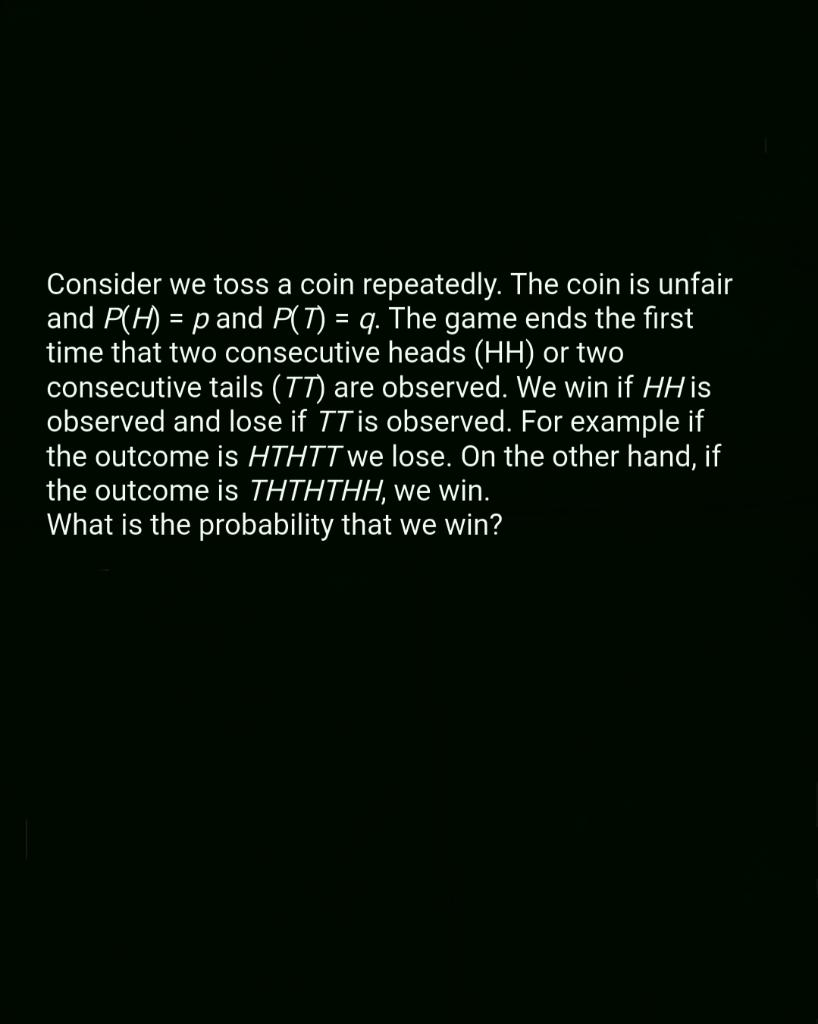 Solved Consider we toss a coin repeatedly. The coin is | Chegg.com