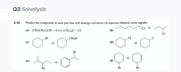 Solved Q3 Solvolysis 6-45 Predict the compound in each pair | Chegg.com