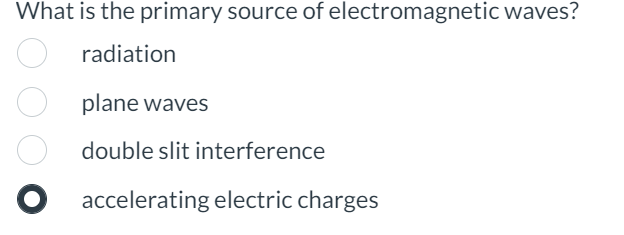 Solved What is the primary source of electromagnetic waves? | Chegg.com