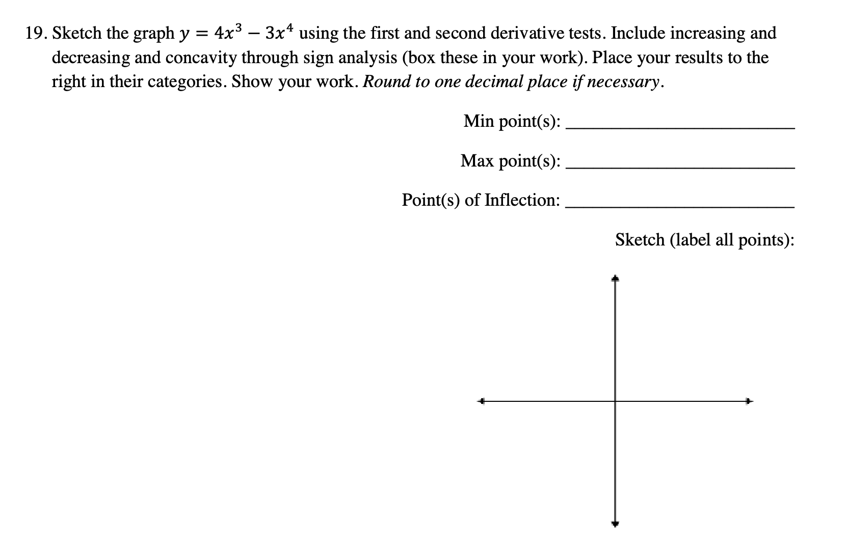 Solved 19. Sketch the graph y=4x3−3x4 using the first and | Chegg.com