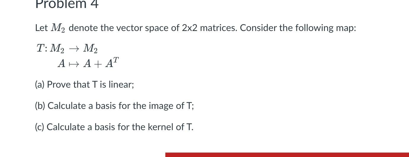 Solved Problem 4 Let M2 denote the vector space of 2x2 | Chegg.com