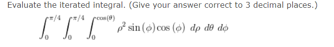 Solved Evaluate the iterated integral. (Give your answer | Chegg.com