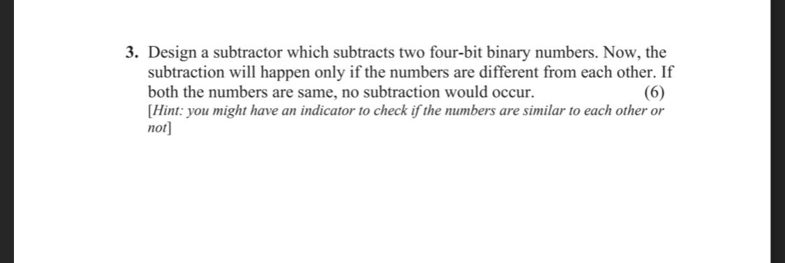 Solved 3. Design a subtractor which subtracts two four-bit | Chegg.com