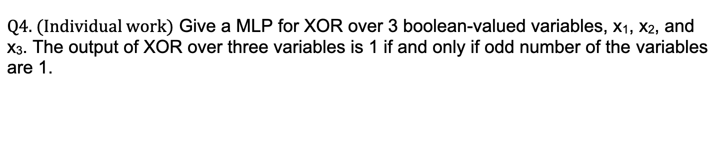 Solved Give a MLP for XOR over 3 boolean-valued variables, | Chegg.com