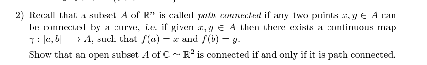 Solved Show that an open subset A ﻿of C≃R2 ﻿is connected if | Chegg.com