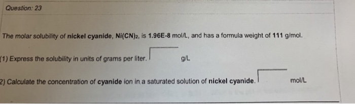 Solved Question: 23 The molar solubility of nickel cyanide, | Chegg.com