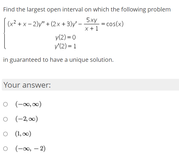 Solved Find the largest open interval on which the following | Chegg.com