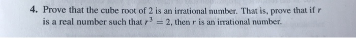 Solved 4. Prove that the cube root of 2 is an irrational | Chegg.com