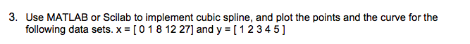 Solved 3. Use MATLAB or Scilab to implement cubic spline, | Chegg.com