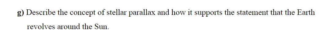 Solved g) Describe the concept of stellar parallax and how | Chegg.com