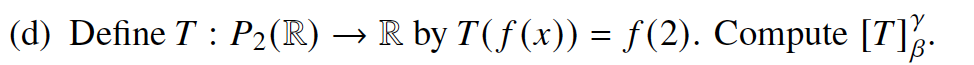 Solved (d) Define T : P2(R) → R by T(f(x)) = f(2). Compute | Chegg.com